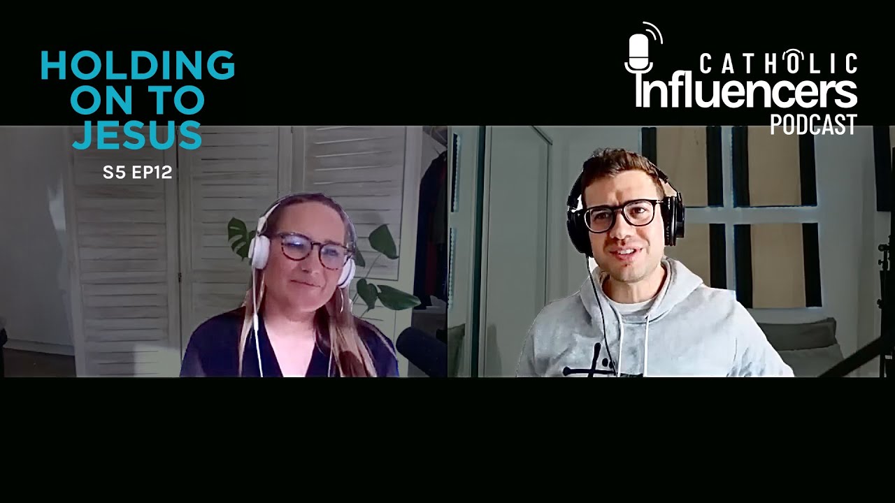 Holding On To Jesus - Catholic Influencers Podcast S5 EP12 - YouTube