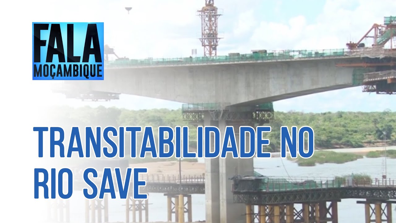Governo assume falha nos prazos da construção da ponte sobre o Rio Save ...