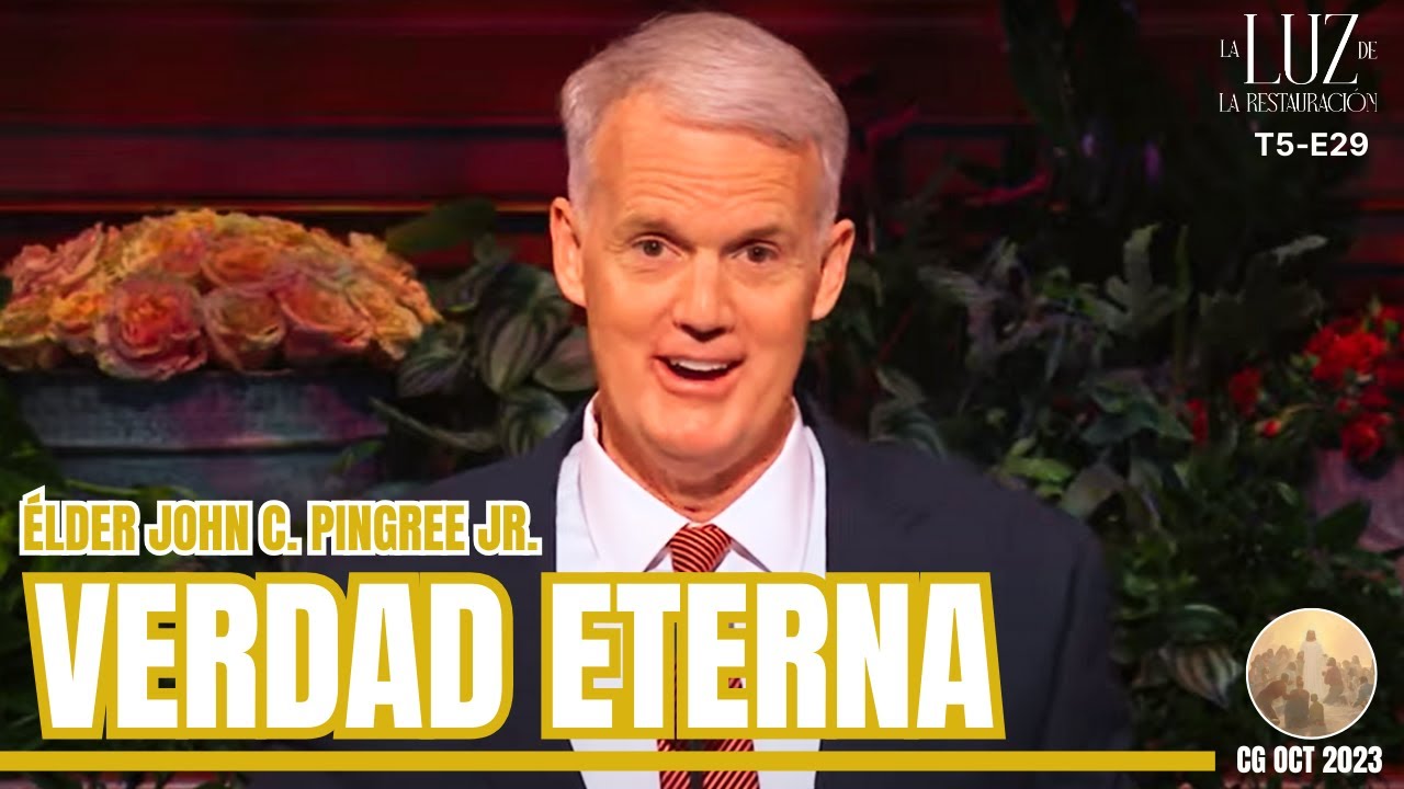 Verdad eterna| John C. Pingree Jr.| CG Oct 2023 - YouTube