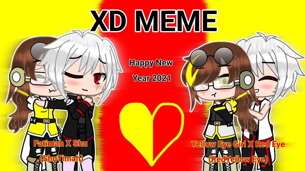 XD Meme | Happy New Year 2021 | Shu X Oc and Red Eye X Oc | Gacha Club ...