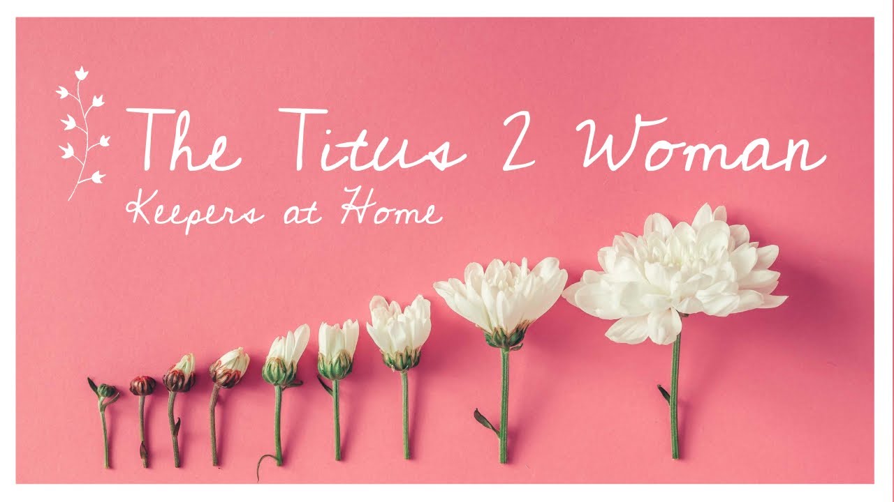 "The Titus 2 Woman, Lesson 8: Keepers at Home" - Women's Bible Study ...