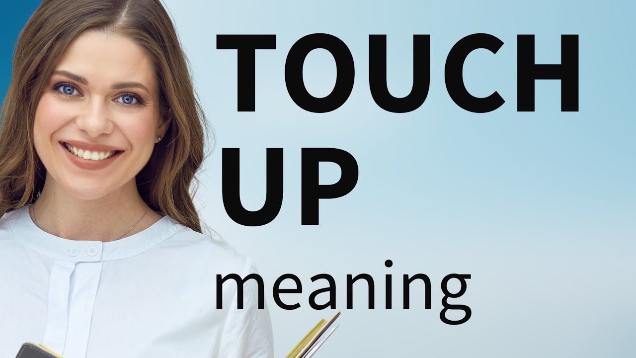 Touch up • what is TOUCH UP definition - YouTube