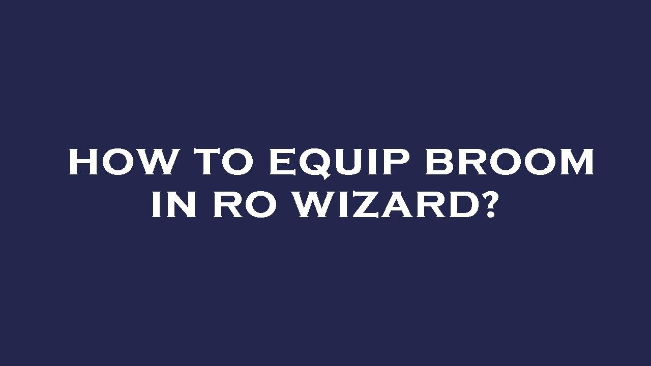 How to equip broom in ro wizard? - YouTube