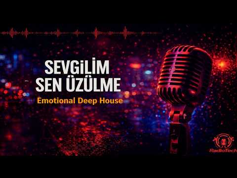 Sevgilim Sen Üzülme | Emotional Deep House Cover