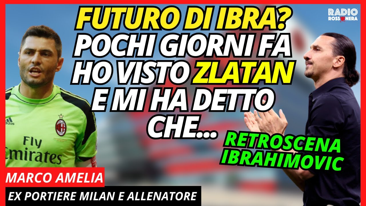 FUTURO DI IBRA? L'HO INCONTRATO E MI HA DETTO CHE... Marco Amelia e il ...