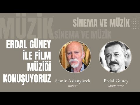 Erdal Güney İle Film Müziği Konuşuyoruz - Semir Aslanyürek