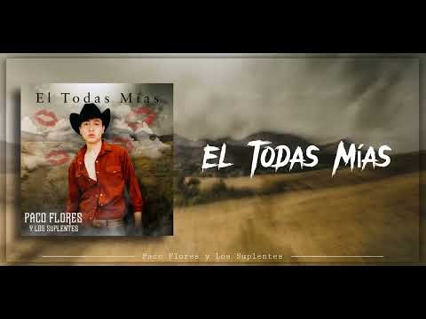 El Todas Mías (Lyrics) - Paco Flores y Los Suplentes