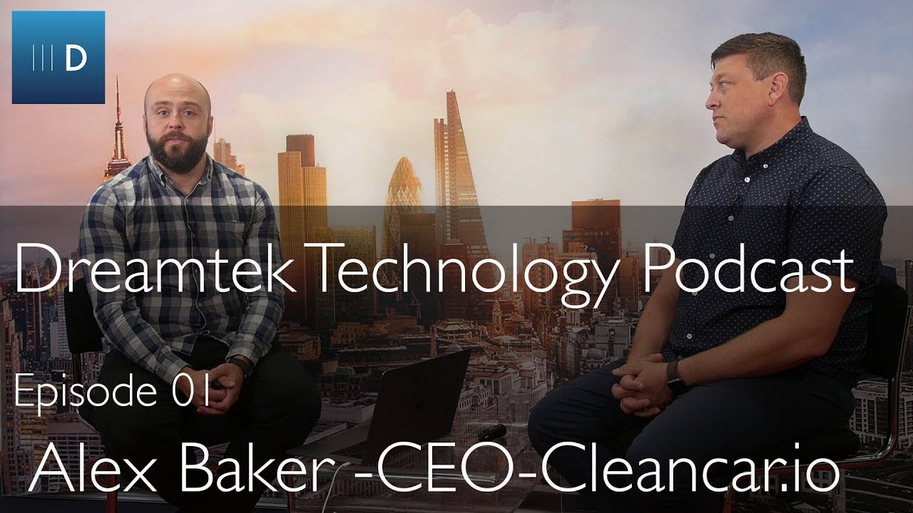 DREAMTEK TECHNOLOGY PODCAST EPISODE 1 - ALEX BAKER CEO CLEANCAR.IO ...