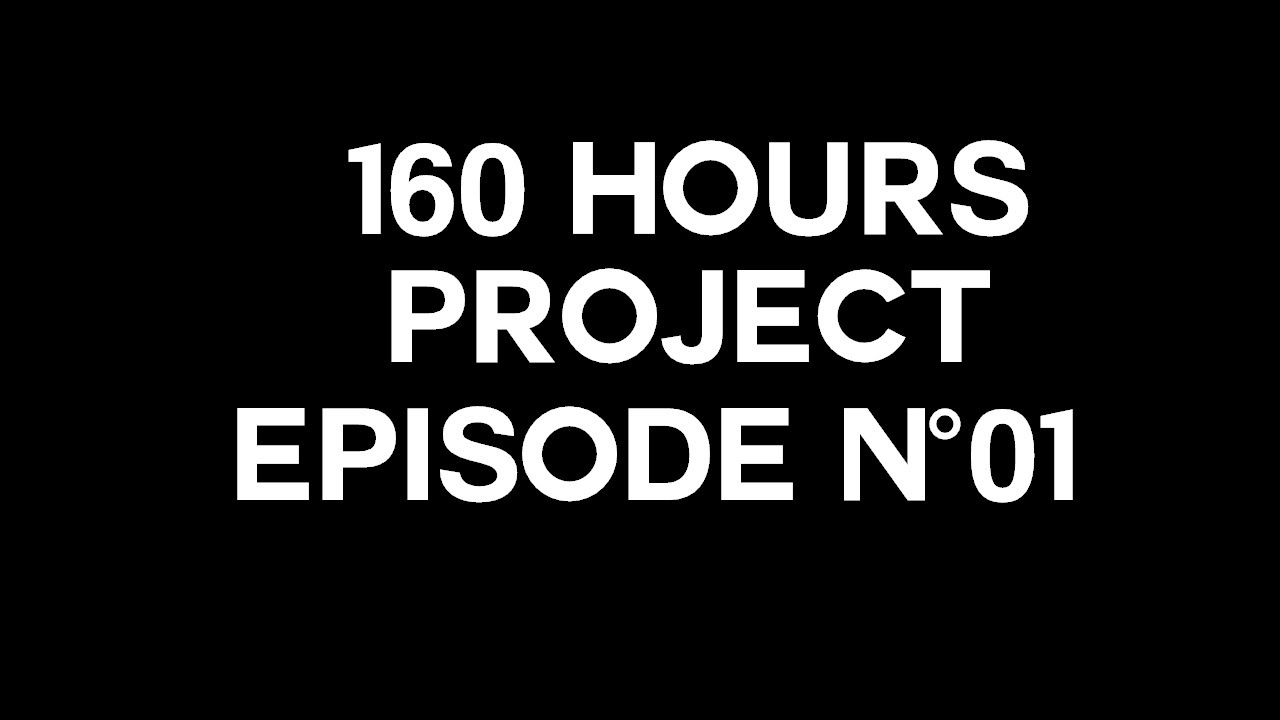 160 HOURS PROJECT - HOURS 01 TO 11 - YouTube