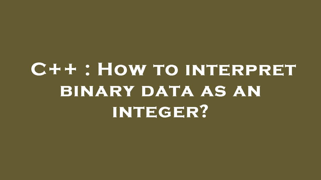 C How To Interpret Binary Data As An Integer YouTube C How To Interpret Binary Data As An Integer YouTube