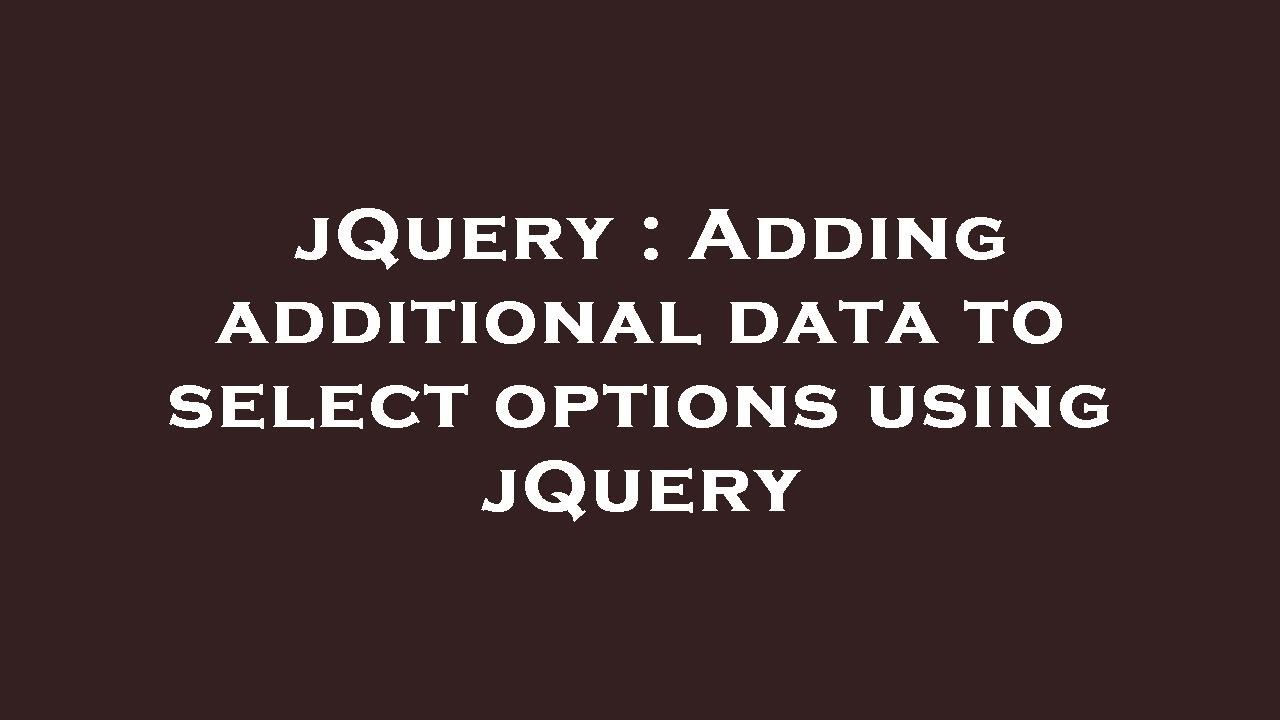jQuery : Adding additional data to select options using jQuery - YouTube