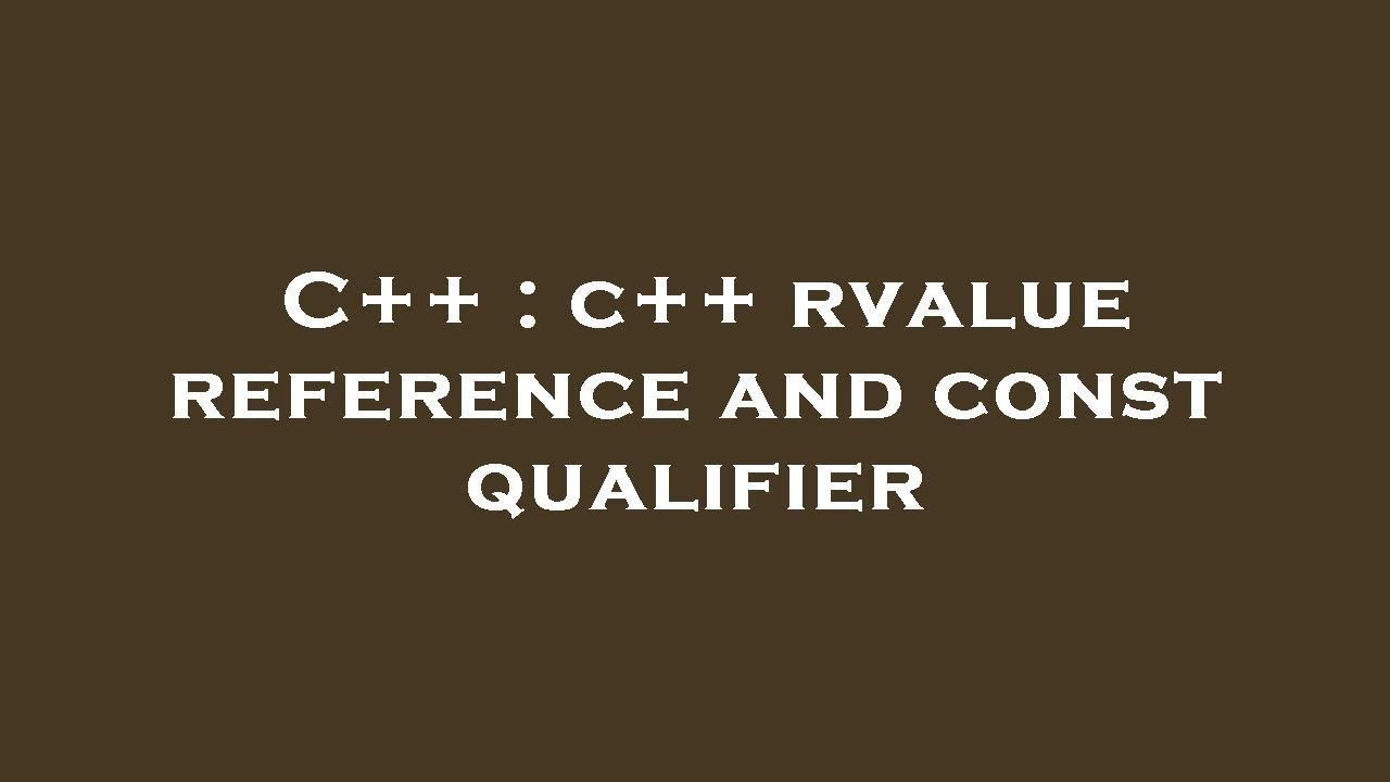 C C Rvalue Reference And Const Qualifier Youtube