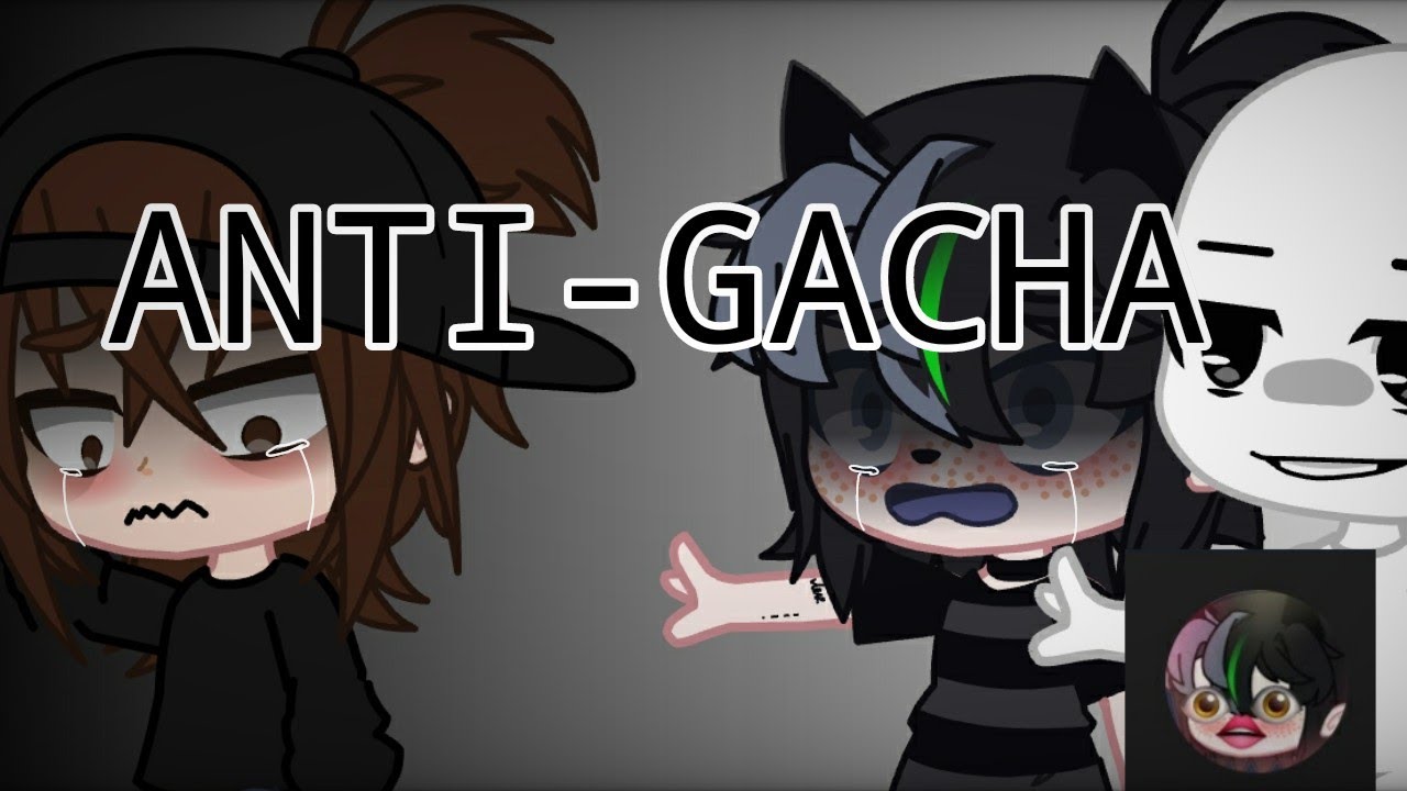 sobre o tal "ANTI-GACHA." (minha opinião) | GC | - YouTube