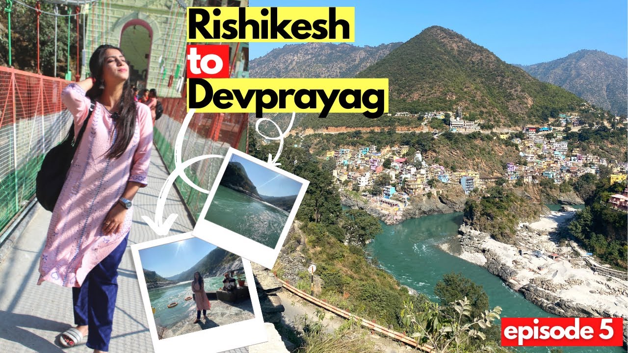 Devprayag Sangam Tour Guide | Rishikesh To Devprayag Sangam By Road ...
