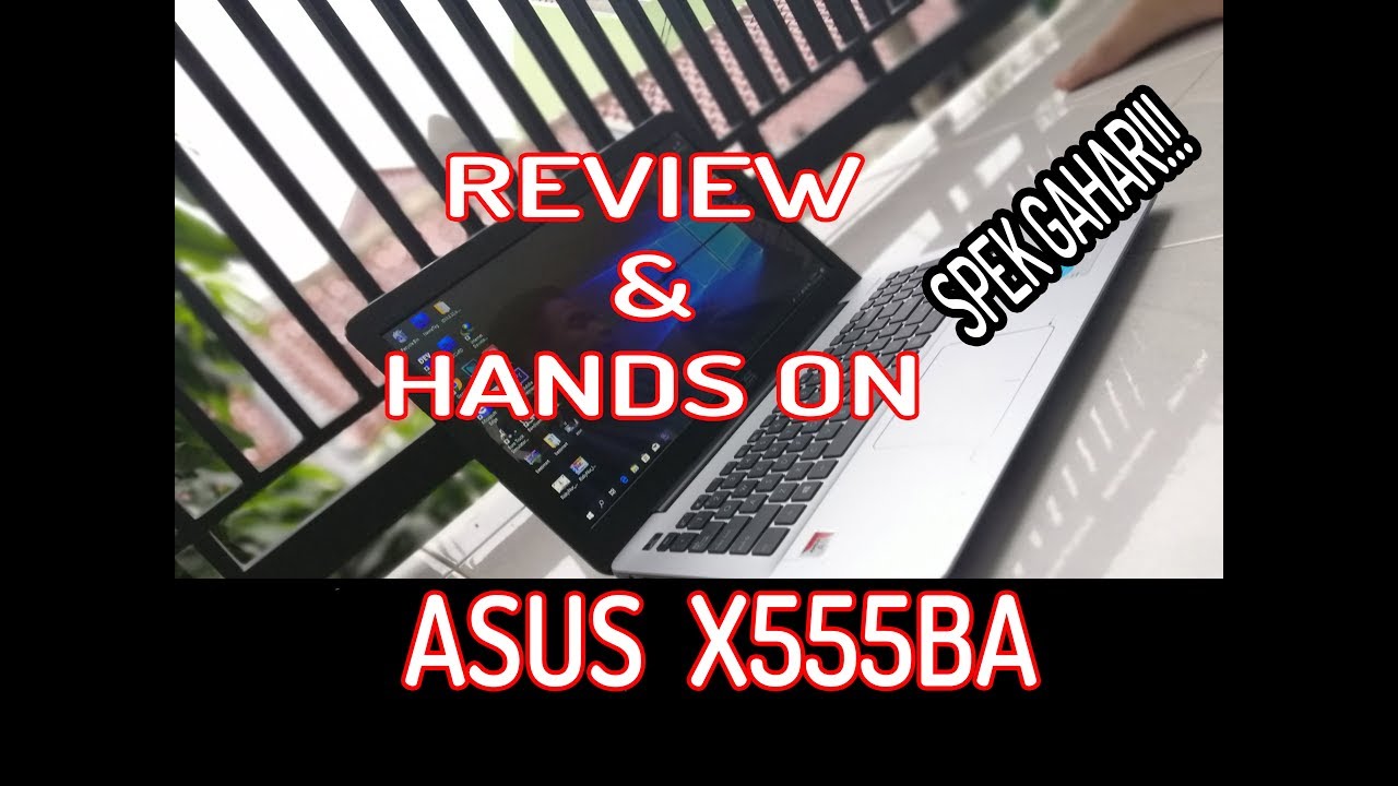 ASUS X555BA || REVIEW & HANDS ON PEMAKAIAN 6 BULAN - YouTube