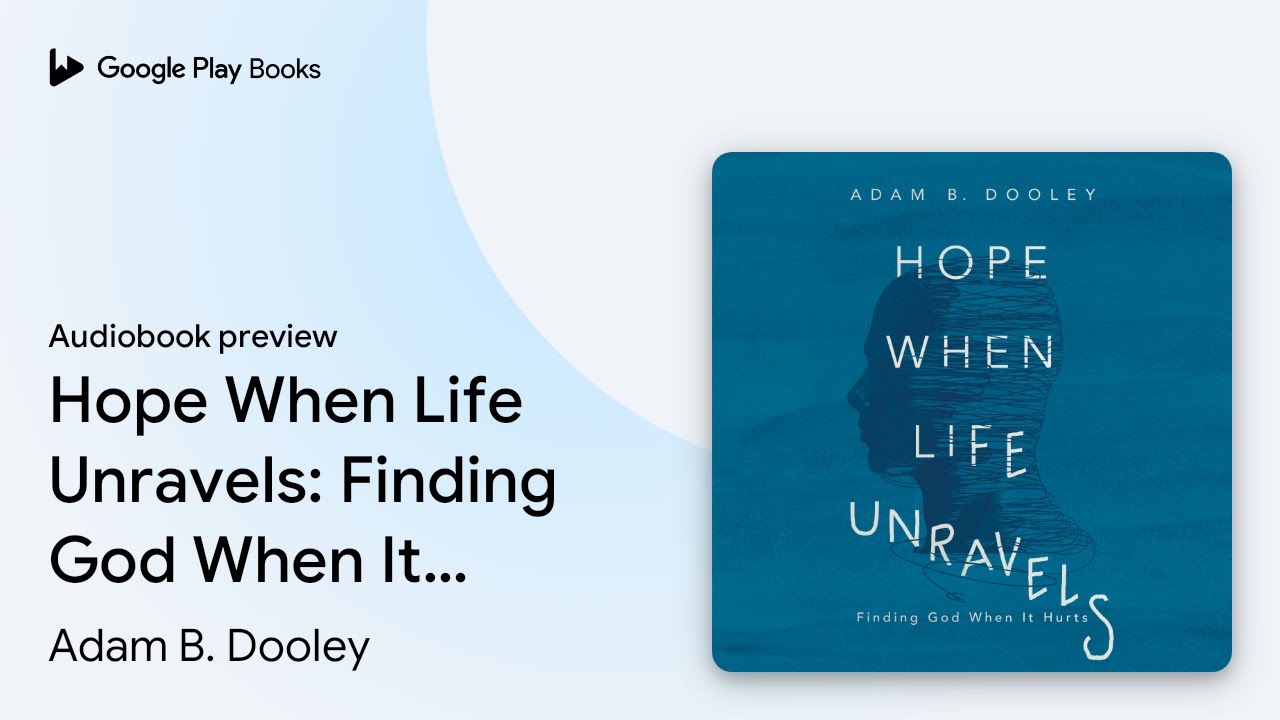 Hope When Life Unravels: Finding God When It… by Adam B. Dooley ...