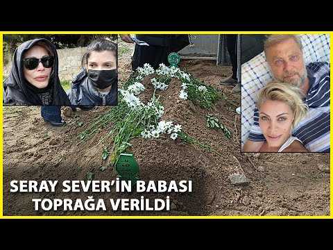 Seray Sever'in Babası Toprağa Verildi