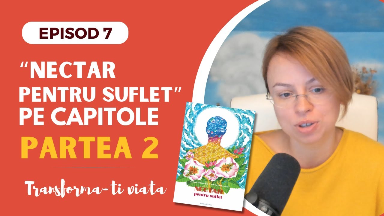 #7 "Nectar pentru suflet" pe capitole- partea 2 | seria "Transforma-ti Viata" | EPISOD 7 - YouTube