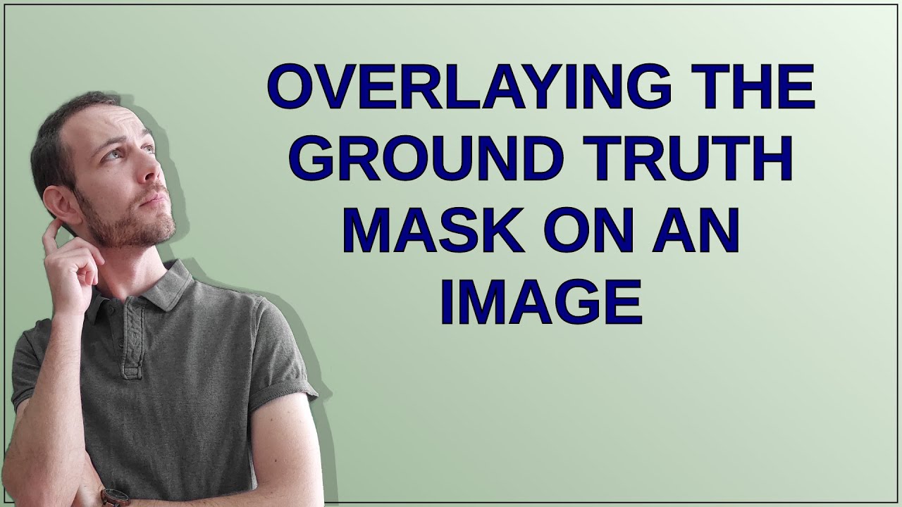 overlaying the ground truth mask on an image - YouTube