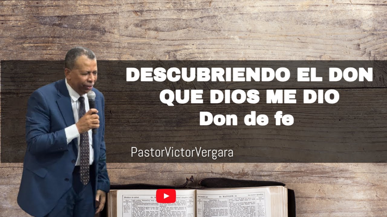 Descubriendo el don que Dios me dio. Don de fe. Pastor Víctor Vergara ...