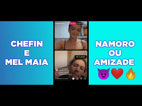 CHEFIN E MEL MAIA FAZENDO LIVE JUNTINHOS! NAMORO OU AMIZADE?!