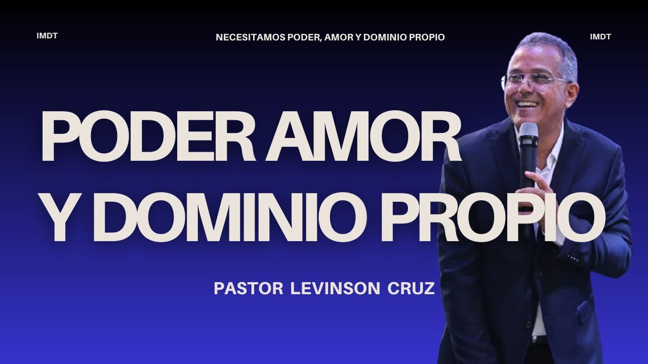 Poder, amor y dominio propio | Pastor Levinson Cruz - YouTube
