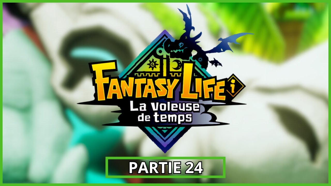 [FR] FANTASY LIFE i : LA VOLEUSE DE TEMPS PARTIE 24 (NINTENDO SWITCH 2 ...