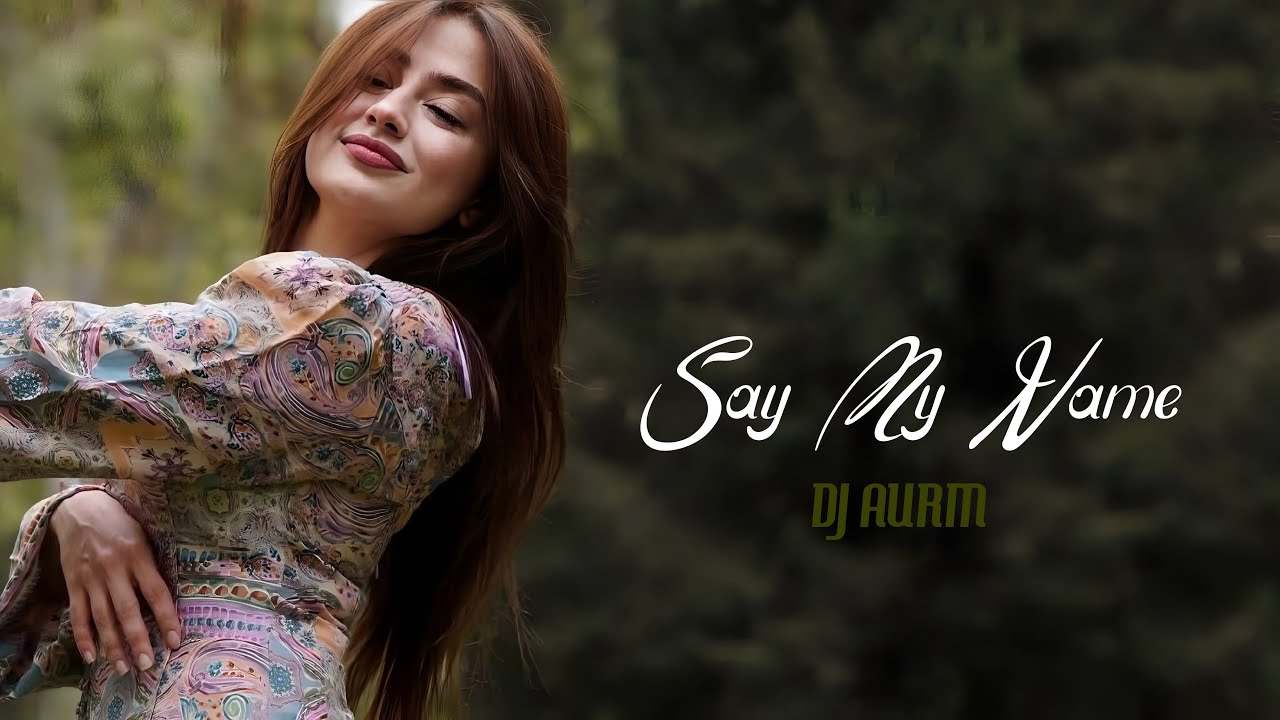 DJ AURM - Say My Name - YouTube