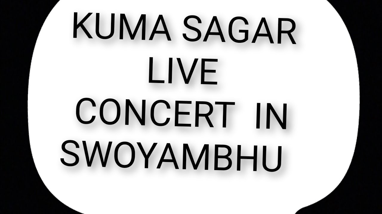 KUMA SAGAR LIVE CONCERT IN SWOYAMBHU - YouTube