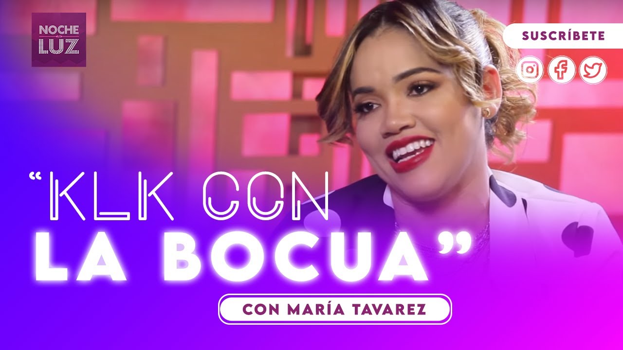 KLK CON LA BOCUA - ENTREVISTA A MARÍA TAVAREZ | NOCHE DE LUZ - YouTube