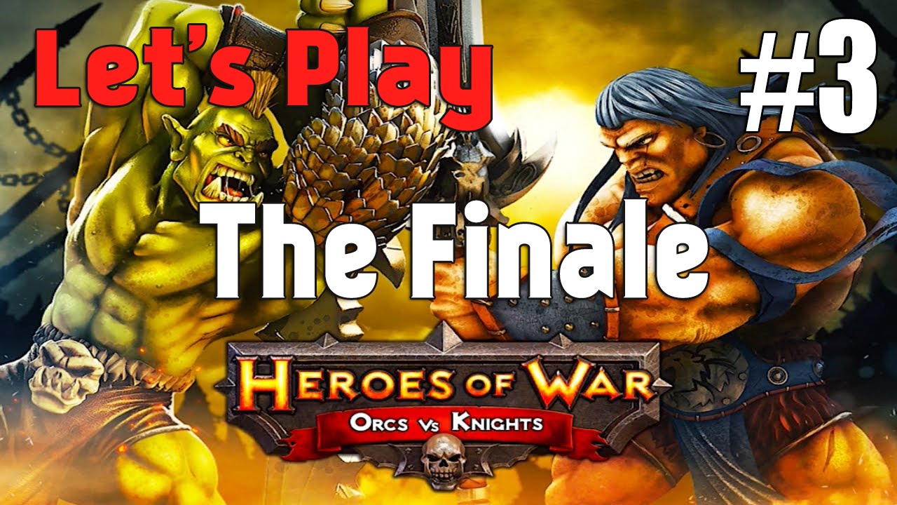 Heroes of War: Orcs vs Knights # 3 - The Finale - YouTube