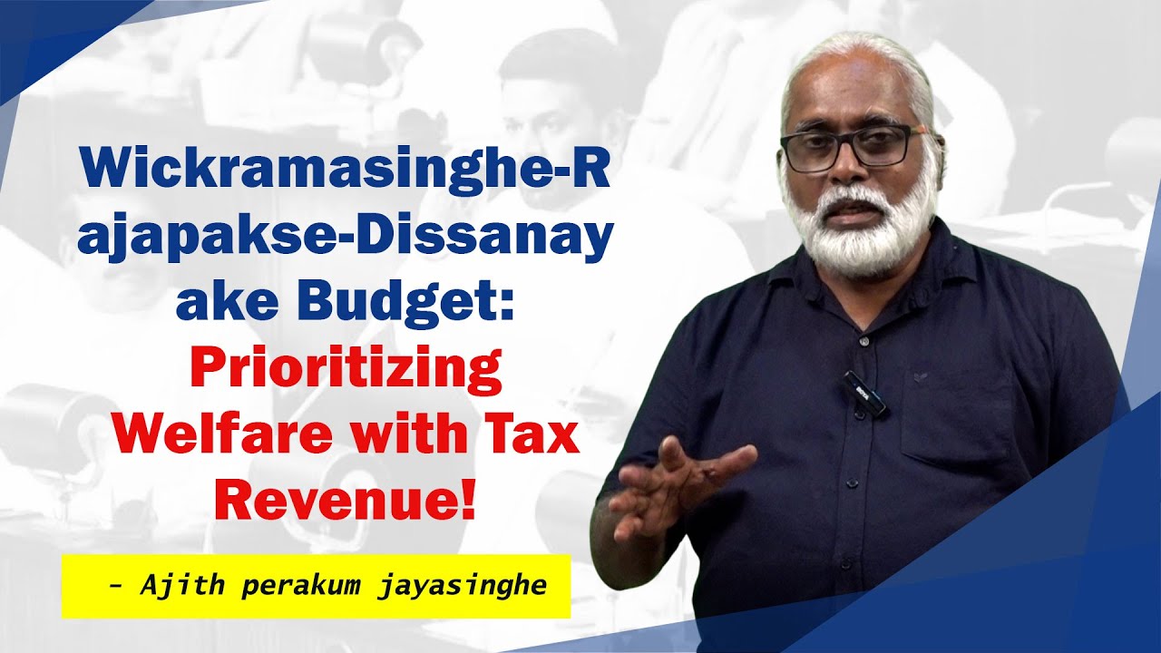 Wickramasinghe Rajapaksa Dissanayake budget:Prioritizing welfare with ...
