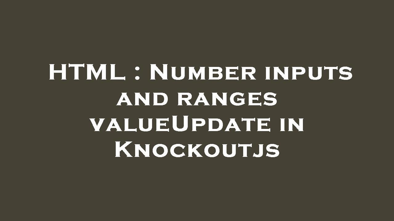 Html Number Inputs And Ranges Valueupdate In Knockoutjs Youtube