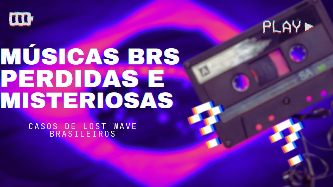 MÚSICAS BRASILEIRAS PERDIDAS E MISTERIOSAS - CASOS DE LOST WAVE ...