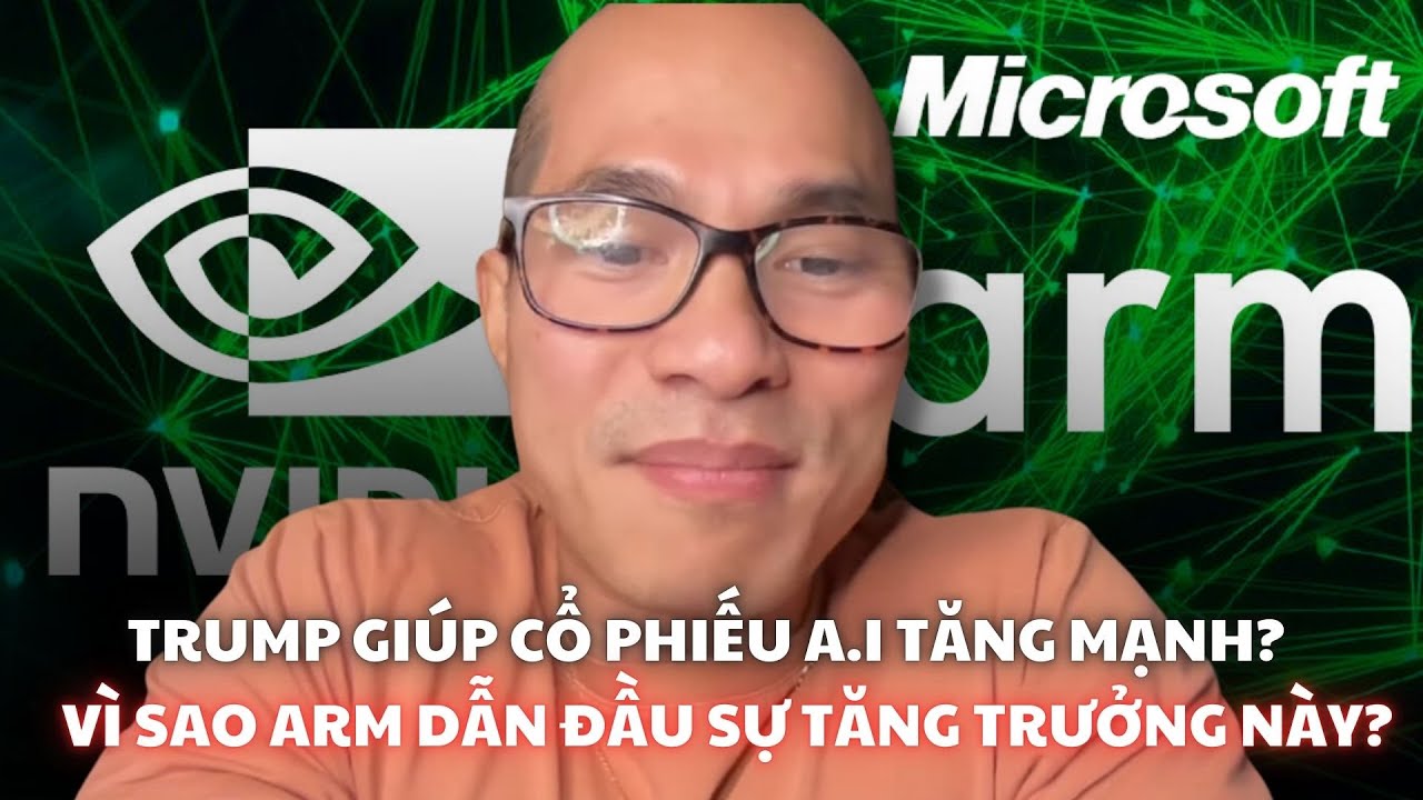 Trump giúp cổ phiếu A.I tăng mạnh? Vì sao ARM dẫn đầu sự tăng trưởng ...