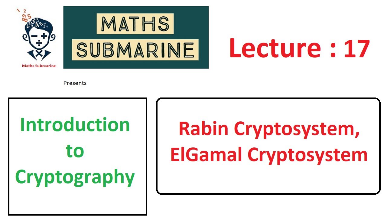 Cryptography lecture 17: Rabin Cryptosystem, ElGamal Cryptosystem - YouTube