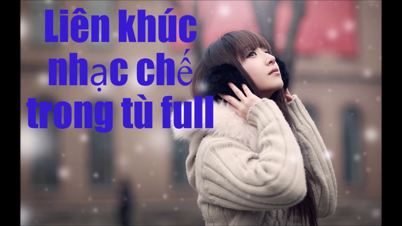 Liên khúc nhạc chế trong tù trộn bộ (full) - YouTube