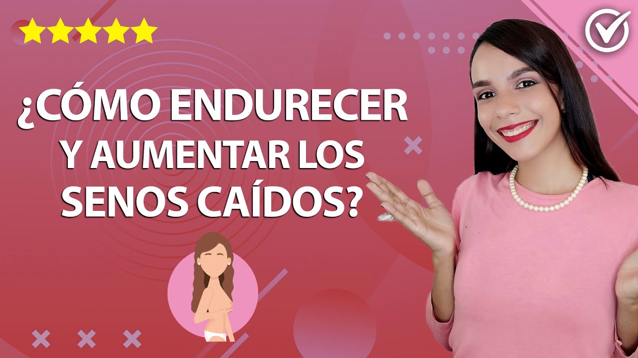 ¿cómo Endurecer Reafirmar Y Aumentar Los Senos O Pecho Caído Remedios