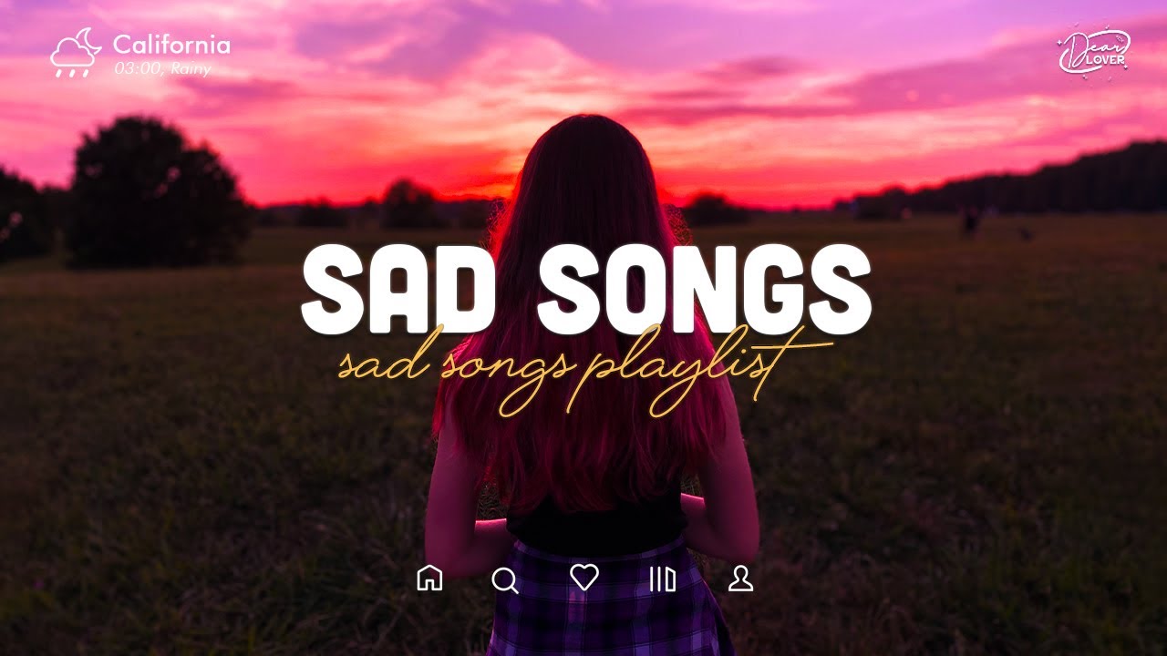 Sad Songs 💔 Sad songs playlist 2023 ~ Depressing songs that will make ...