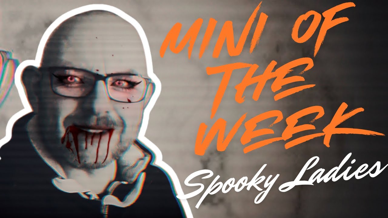 Mini Of The Week - Spooky Ladies - YouTube