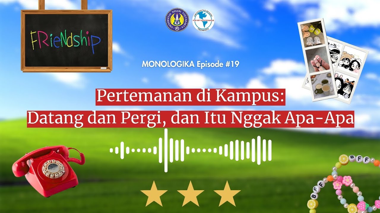 Monologika Episode#19 “Pertemanan di Kampus: Datang dan Pergi, dan Itu ...