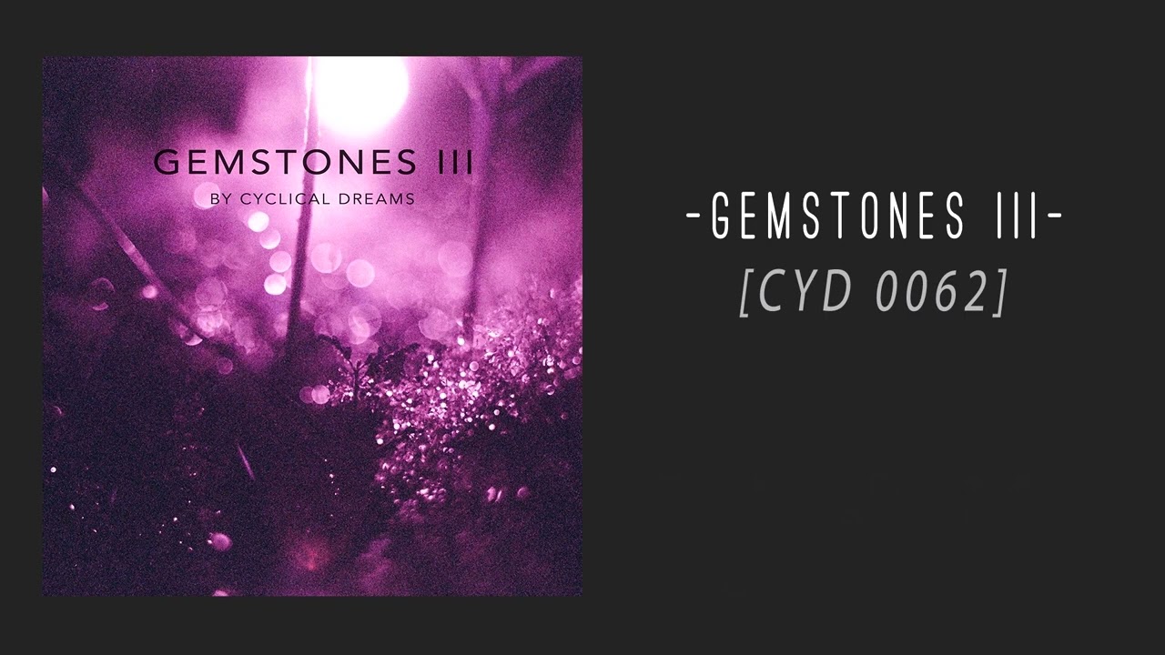 Cyclical Dreams - Gemstones III [CYD 0062] Full album - YouTube
