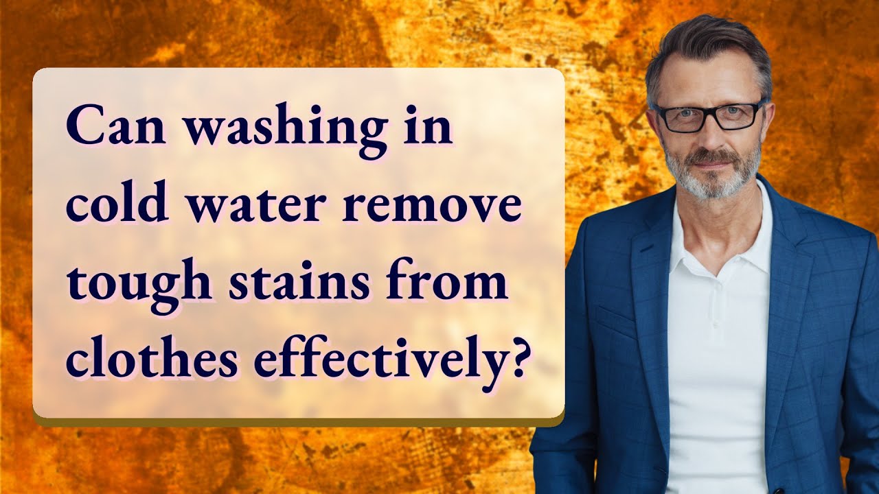 Can washing in cold water remove tough stains from clothes effectively ...