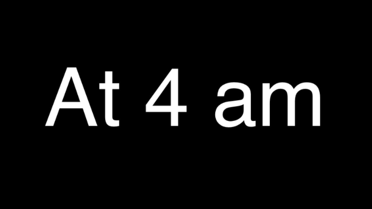 Me at 4 am - YouTube