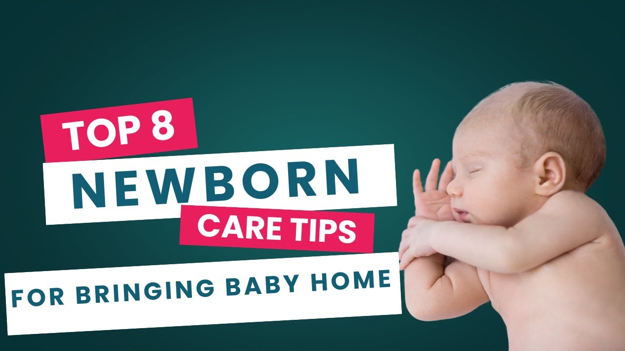 Top 8 Tips for Newborn Care Bringing Baby Home - YouTube
