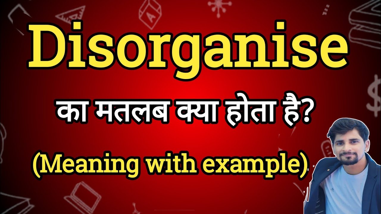 Disorganize Meaning in Hindi | Disorganize Ka Matlab kya Hota hai ...