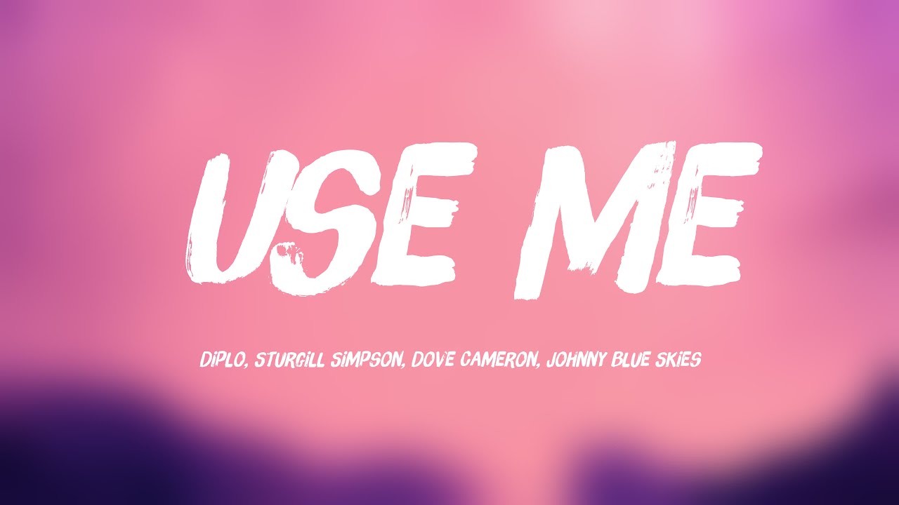 Use Me - Diplo, Sturgill Simpson, Dove Cameron, Johnny Blue Skies ...