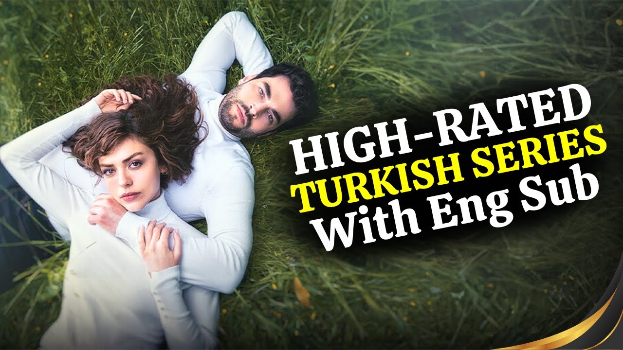 Top 10 High-Rated Turkish Series with English Subtitles 2024 - YouTube