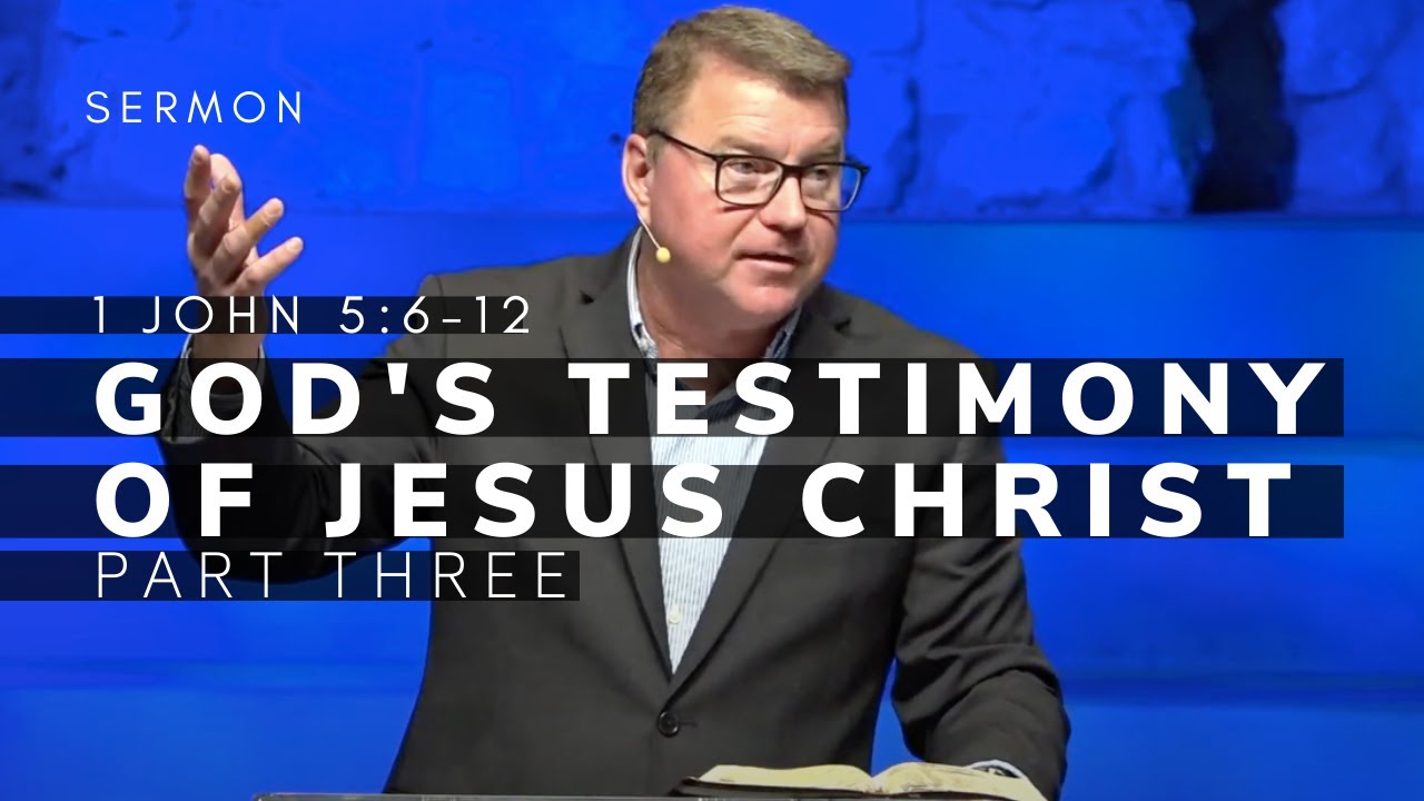1 John 5 6 12 Sermon Msg 25 GOD S TESTIMONY OF JESUS CHRIST Part 3