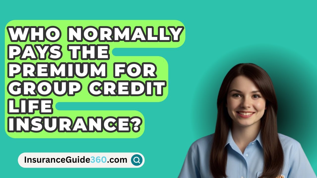 Who Normally Pays The Premium For Group Credit Life Insurance ...